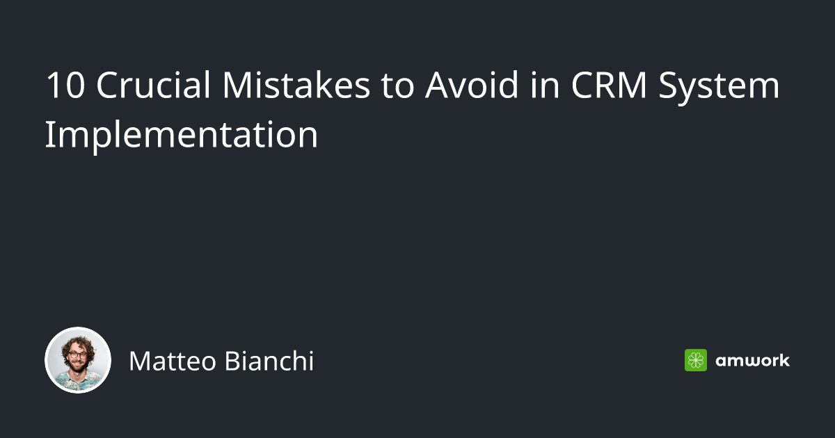 10 Crucial Mistakes to Avoid in CRM System Implementation | Amwork – All-in-One Workspace Builder