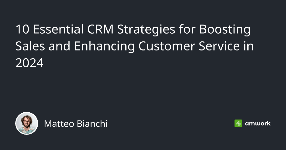 10 Essential Crm Strategies For Boosting Sales And Enhancing Customer