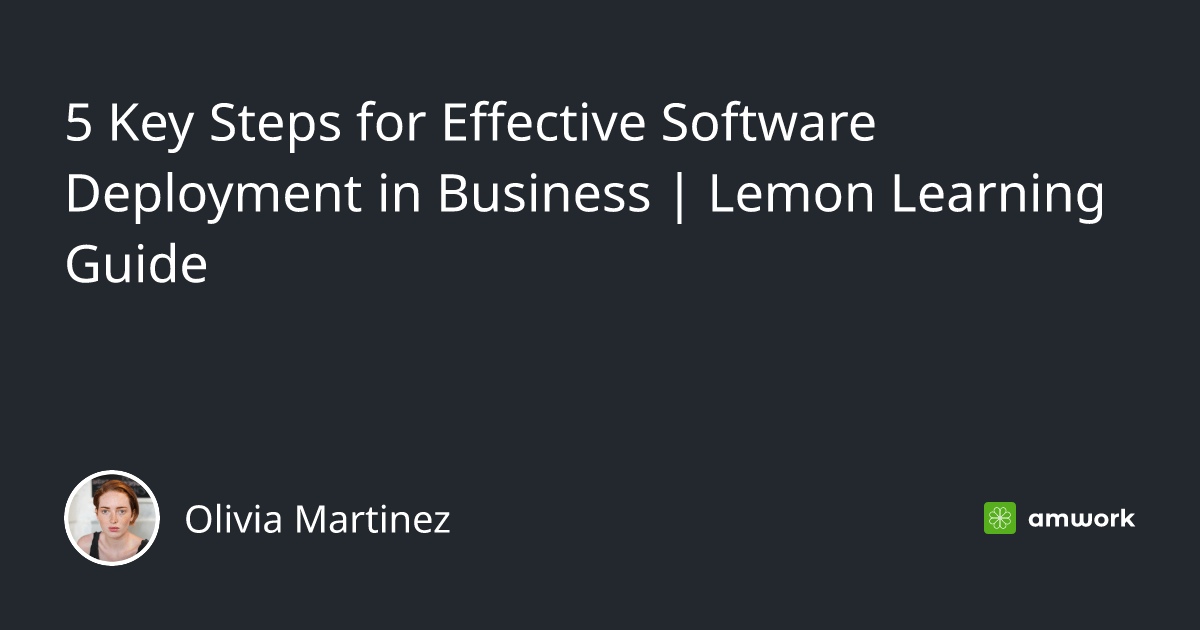 5 Key Steps for Effective Software Deployment in Business | Lemon Learning Guide | Amwork – All ...