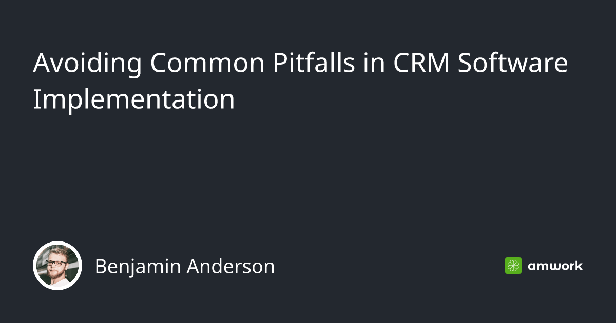 Avoiding Common Pitfalls in CRM Software Implementation | Amwork – All ... Avoiding Common Pitfalls in CRM Software Implementation | Amwork – All ...