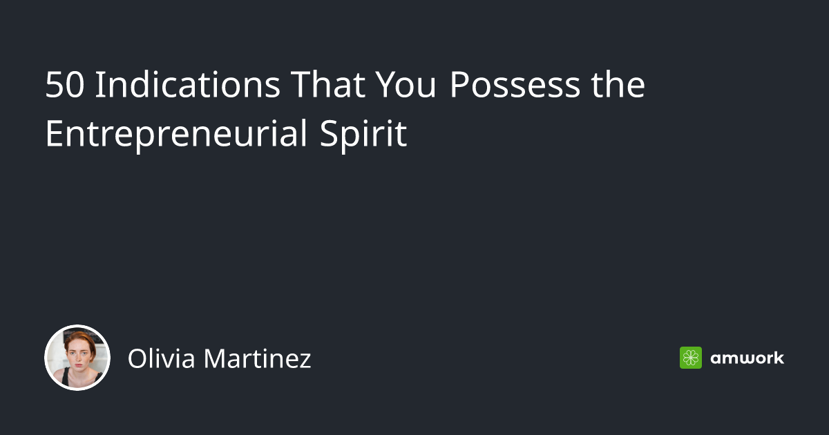 50 Indications That You Possess the Entrepreneurial Spirit | Amwork ...