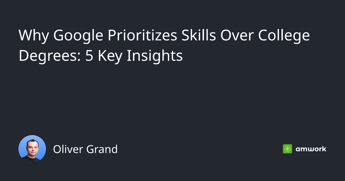 Why Google Prioritizes Skills Over College Degrees: 5 Key Insights ...