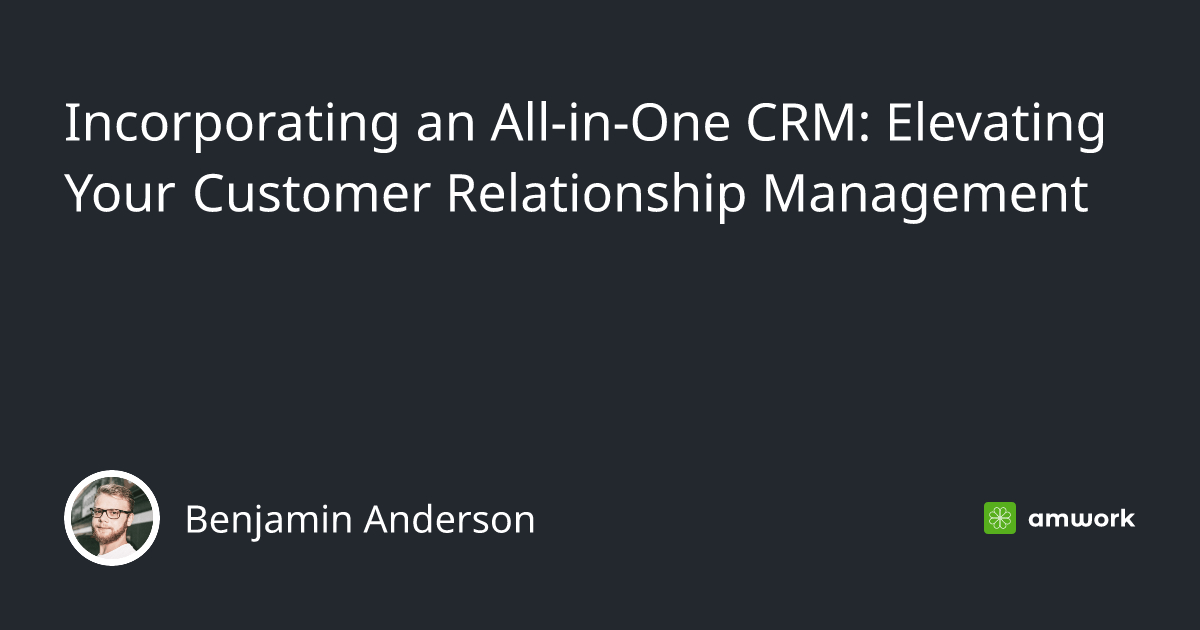 Incorporating An All In One Crm Elevating Your Customer Relationship