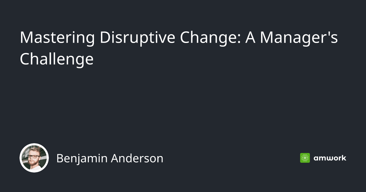Mastering Disruptive Change: A Manager's Challenge | Amwork – All-in ...