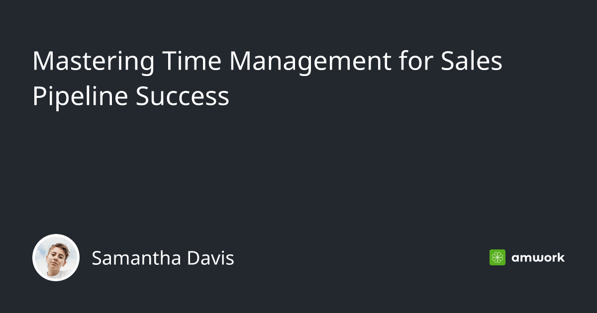 Mastering Time Management for Sales Pipeline Success | Amwork – All-in ... Mastering Time Management for Sales Pipeline Success | Amwork – All-in ...