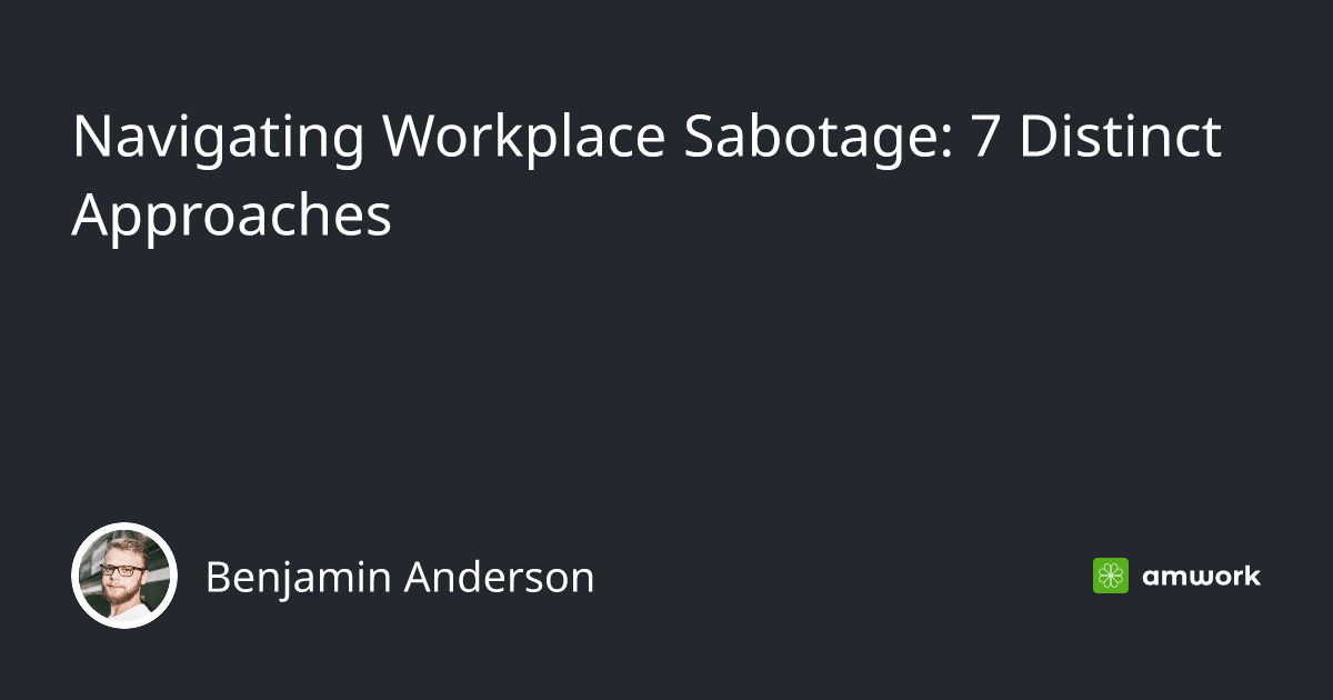 Navigating Workplace Sabotage: 7 Distinct Approaches | Amwork – All-in ...