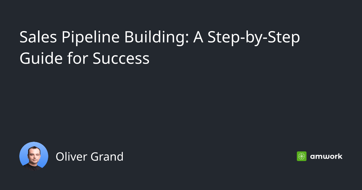 Sales Pipeline Building: A Step-by-Step Guide for Success | Amwork ...