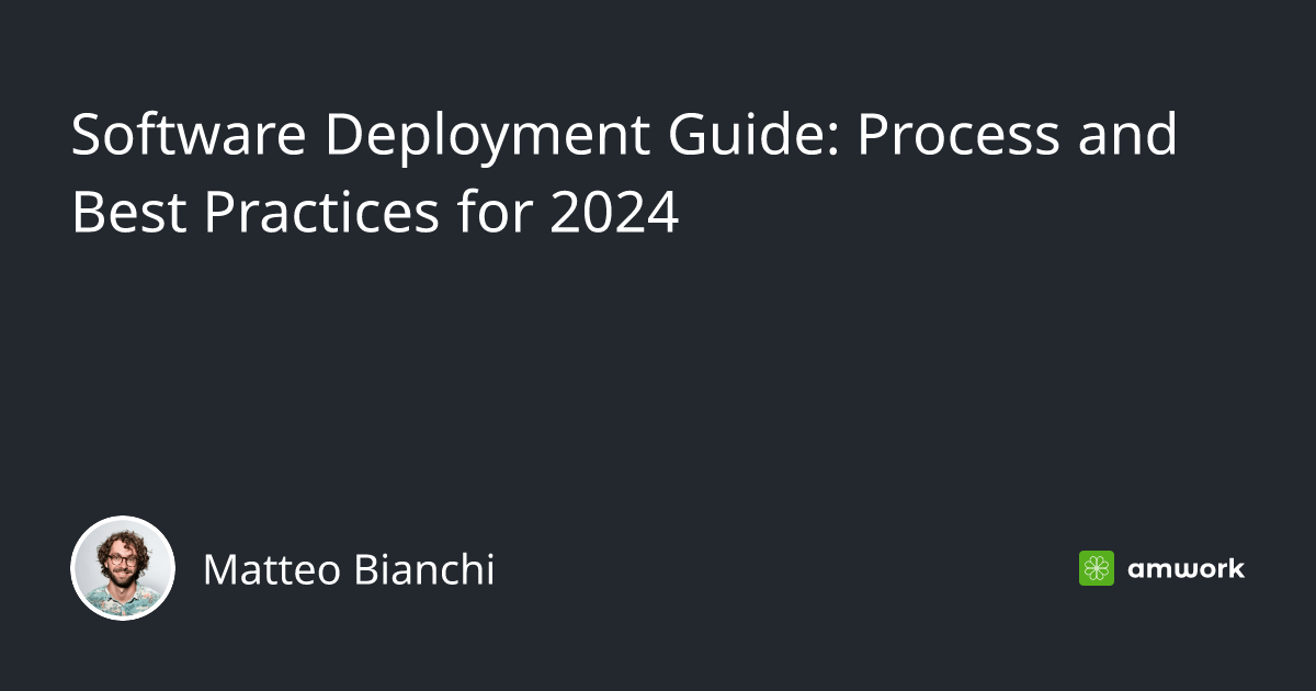 Software Deployment Guide Process And Best Practices For 2024 Amwork