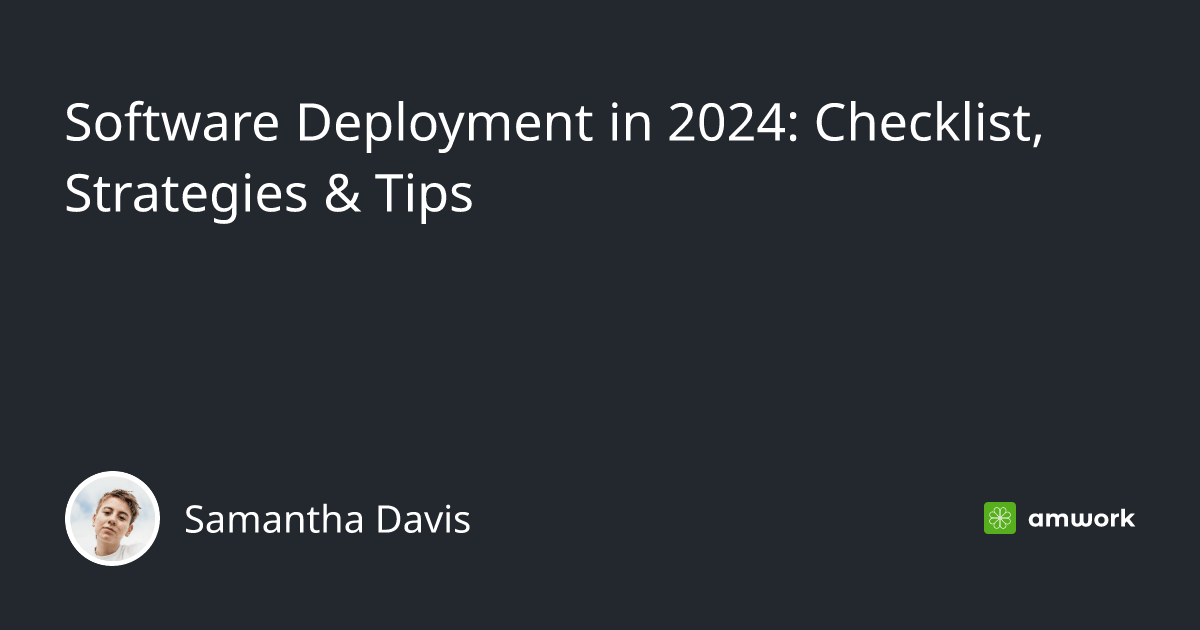Software Deployment In 2024 Checklist Strategies And Tips Amwork