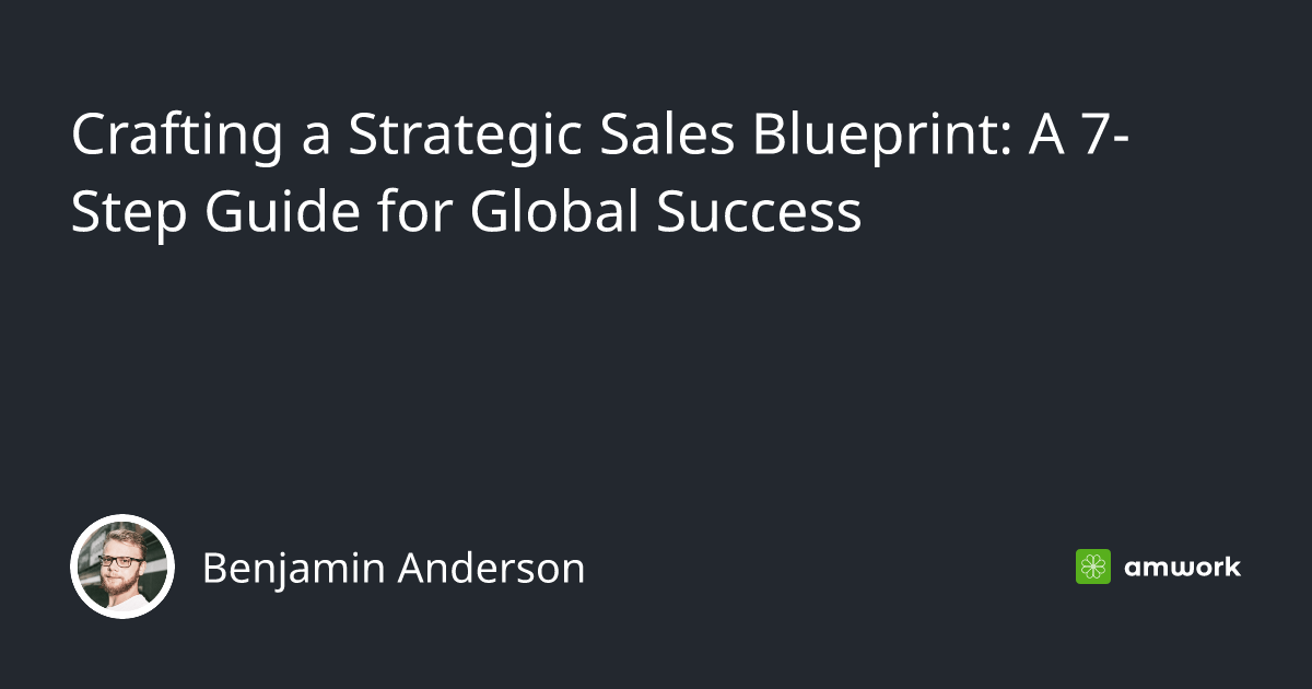 Crafting a Strategic Sales Blueprint: A 7-Step Guide for Global Success ...
