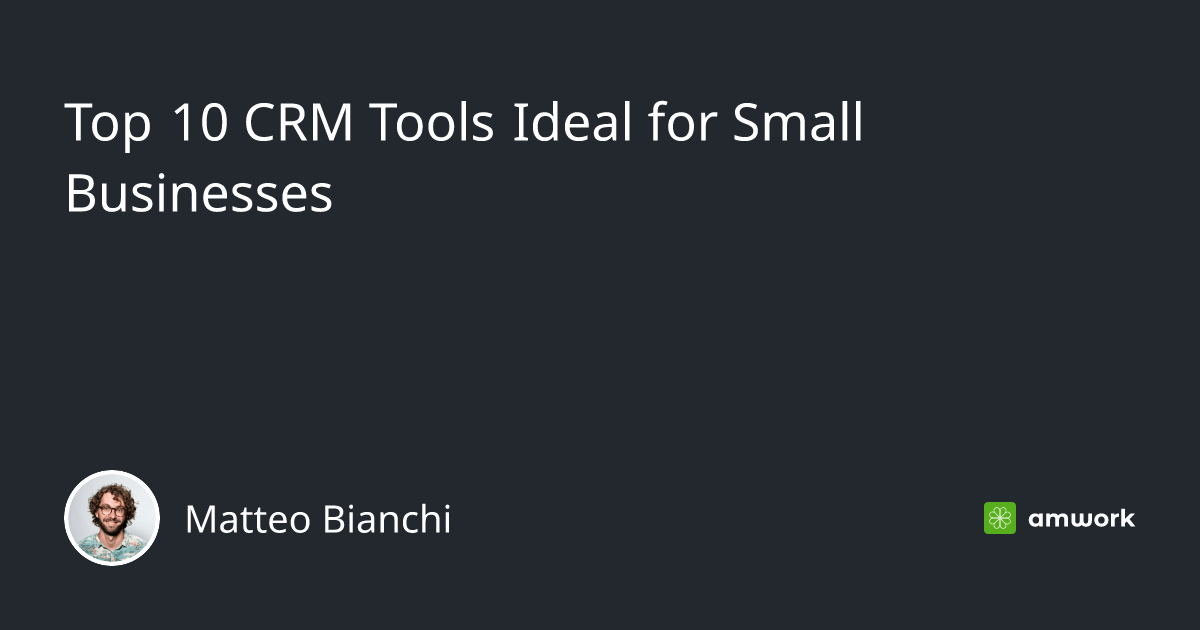Top 10 CRM Tools Ideal for Small Businesses | Amwork – All-in-One Workspace Builder
