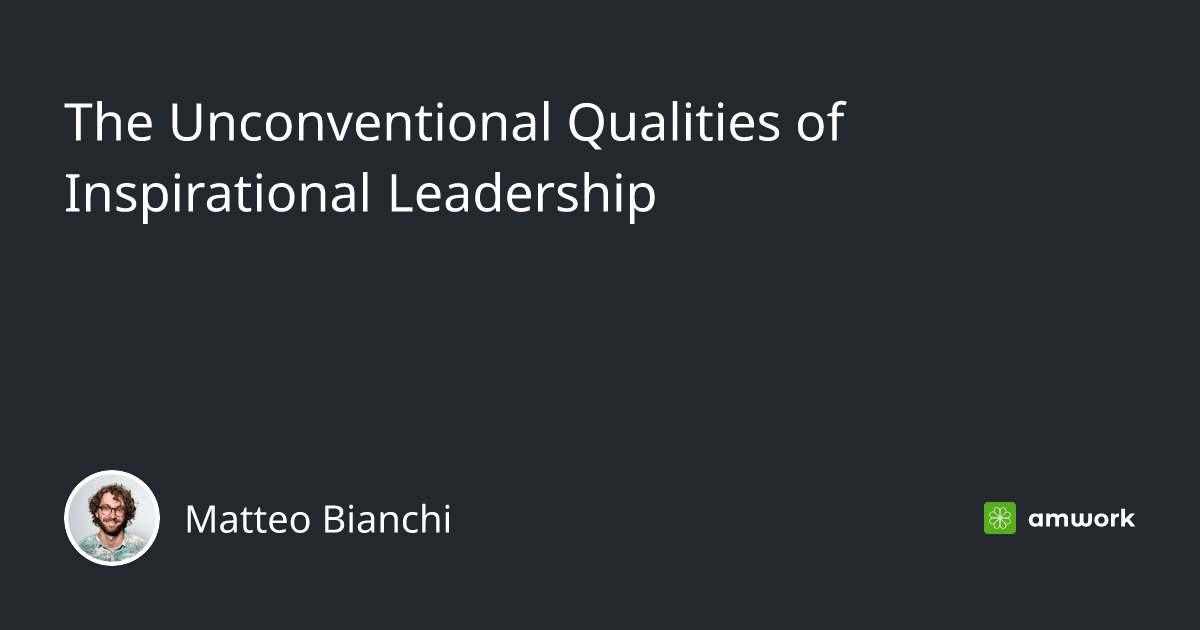 The Unconventional Qualities of Inspirational Leadership | Amwork – All ...