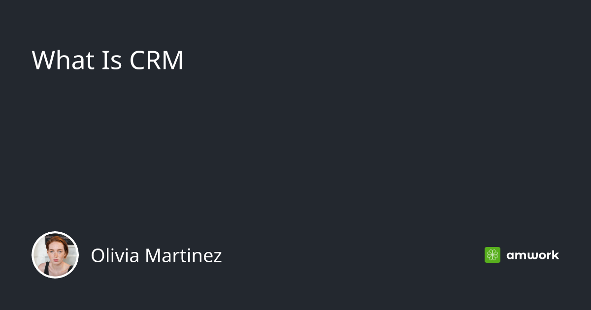 What Is CRM | Amwork – All-in-One Workspace Builder